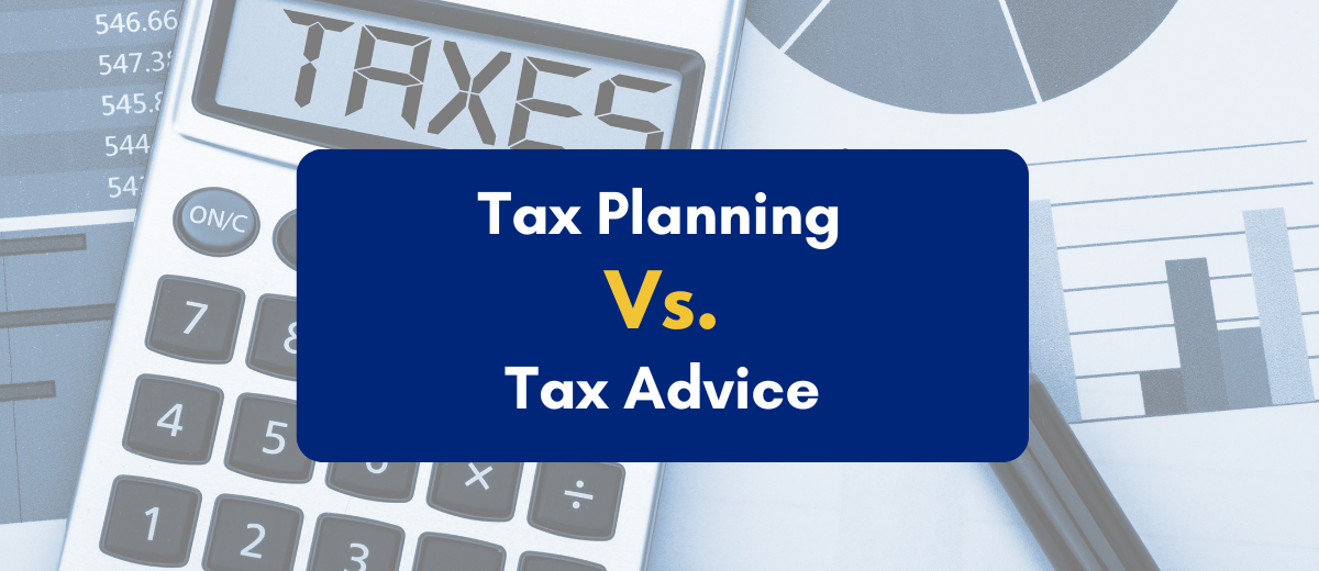 Tax Planning vs Tax Advice: How They Differ?