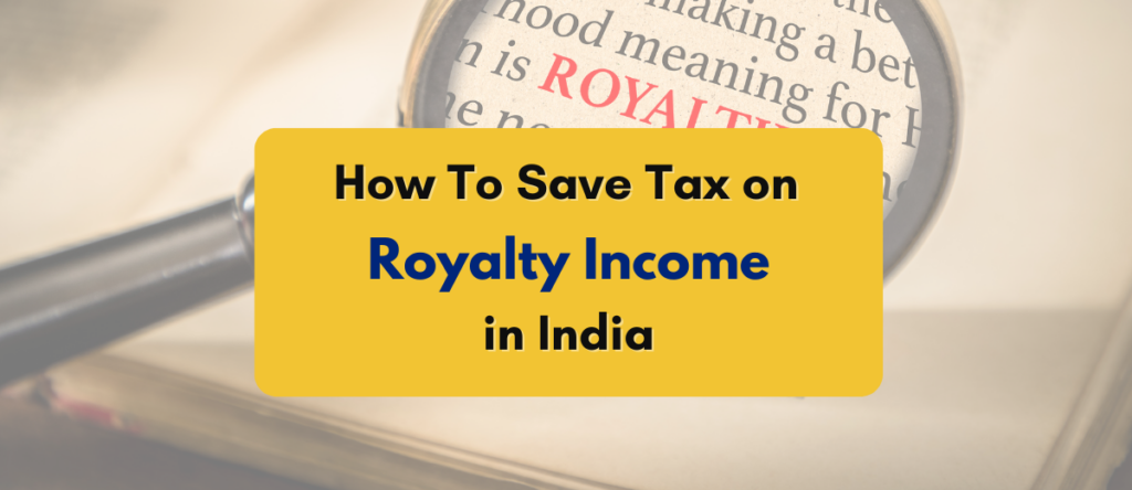 How to Save Tax on Royalty Income in India: Top Strategies