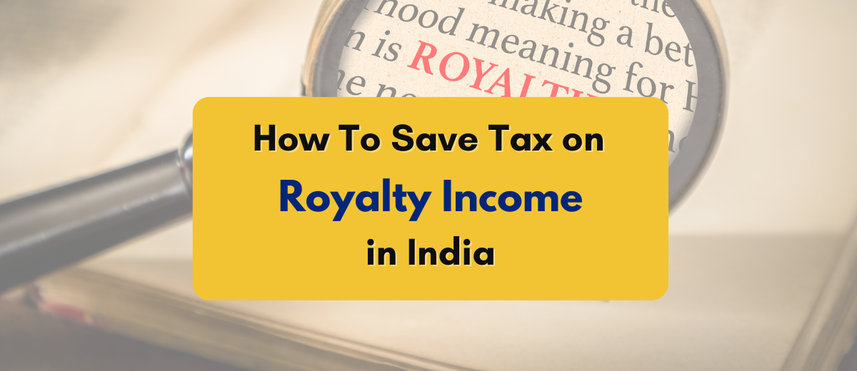 How to Save Tax on Royalty Income in India: Top Strategies