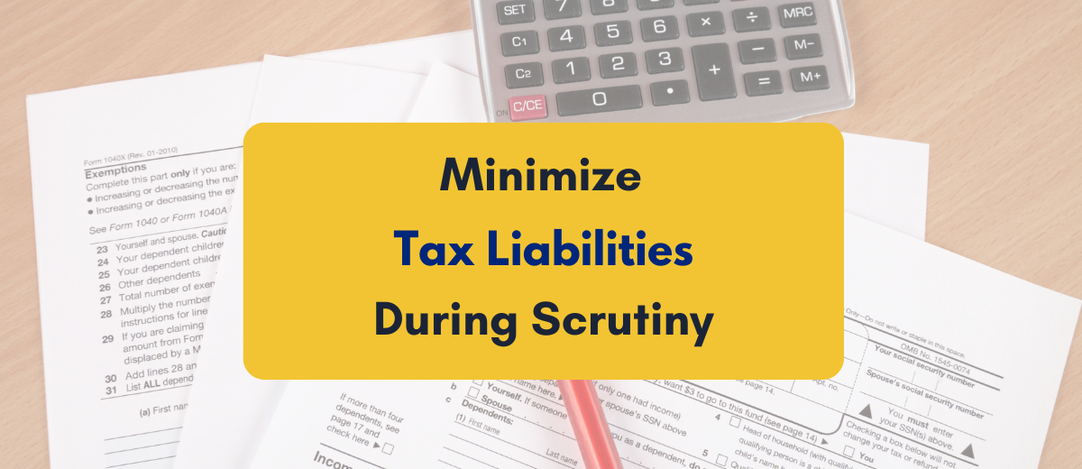 How To Minimize Tax Liability During Scrutiny: Best Strategies