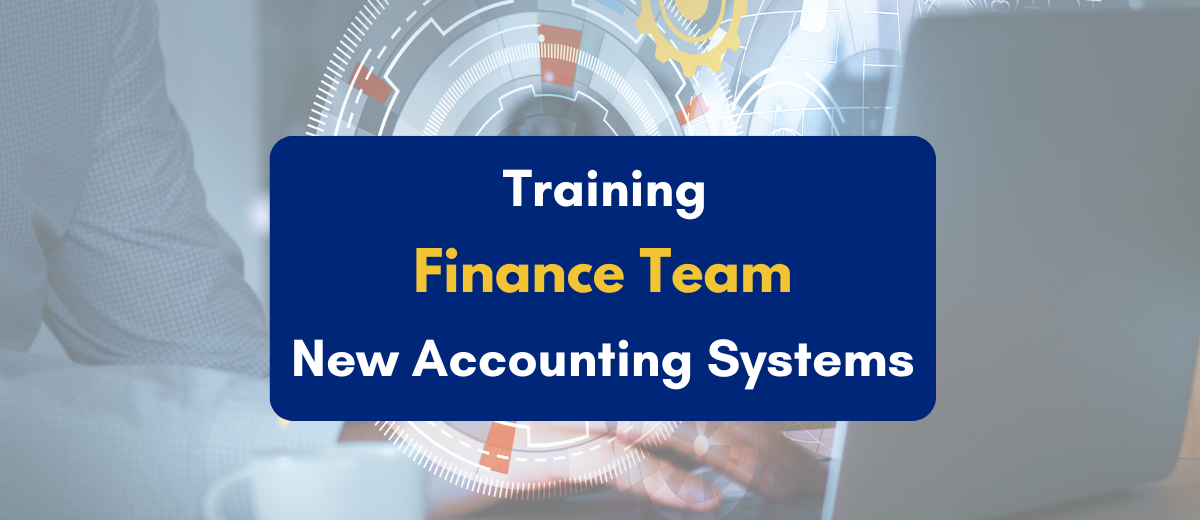 Training Finance Teams on New Accounting Systems