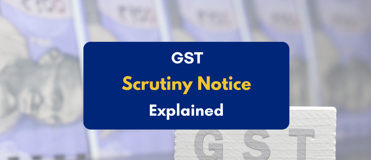 GST Scrutiny Notice Explained: Reasons, Process, and Response