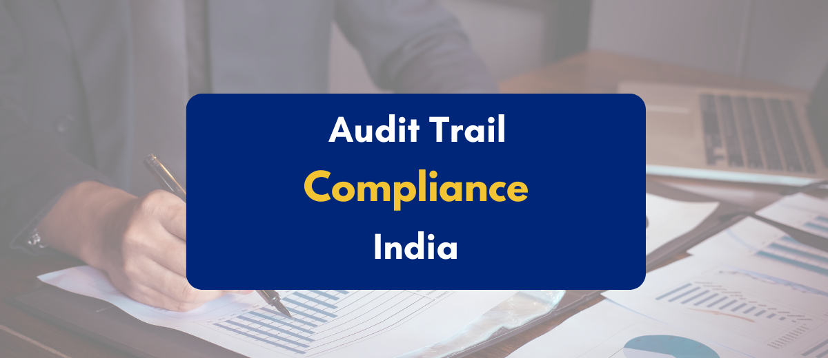 Audit Trail Compliance in India: A Practical Guide for Businesses